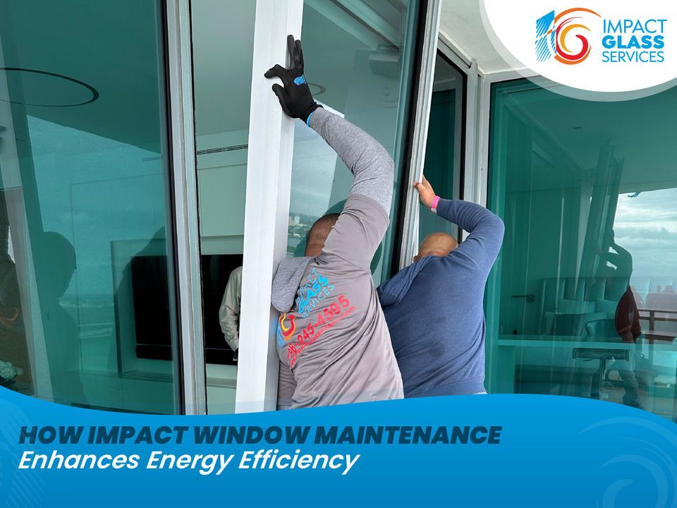 How Impact Window Maintenance Enhances Energy Efficiency